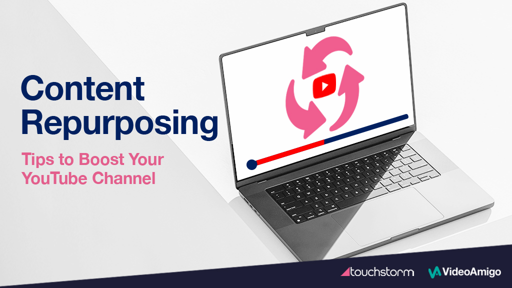 Content Repurposing Tips For Your YouTube Channel | Touchstorm